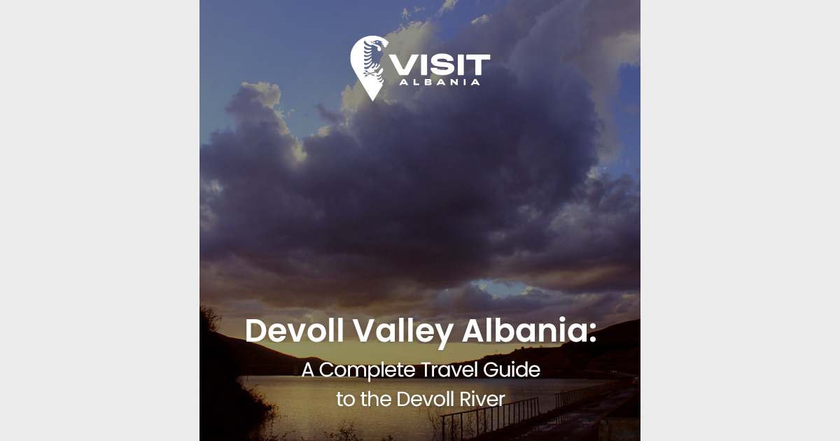Devoll Valley Albania: A Complete Travel Guide to the Devoll River